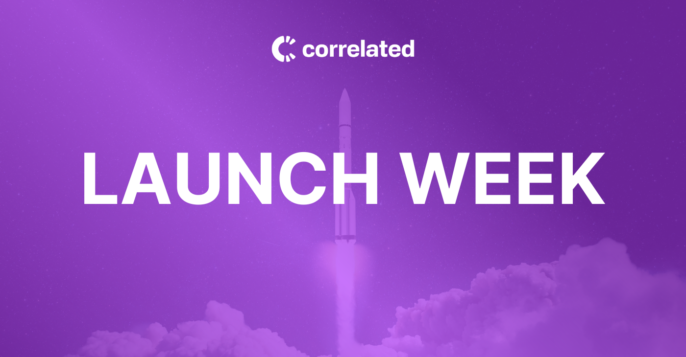 Correlated Launch Week 1 Recap | Correlated Blog Correlated Launch Week 1 Recap | Correlated Blog